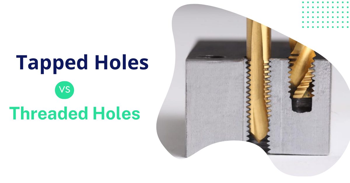Tapped Holes vs Threaded Holes: Ultimate Guide - Aludiecasting