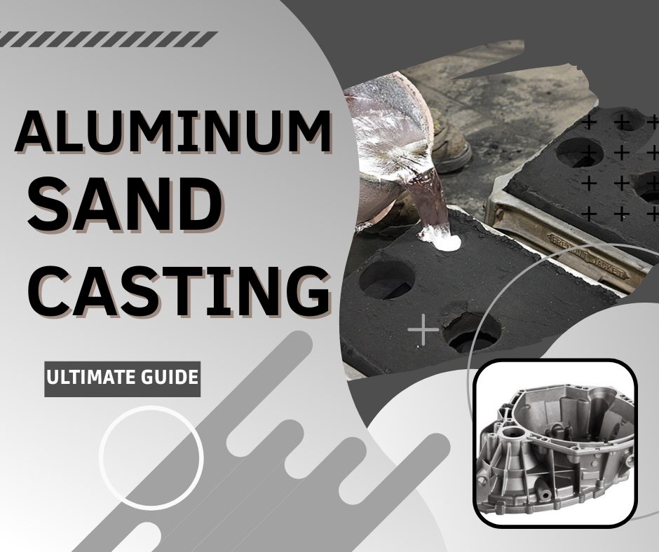 Aluminum Sand Casting 101: Step By Step Guide - Aludiecasting